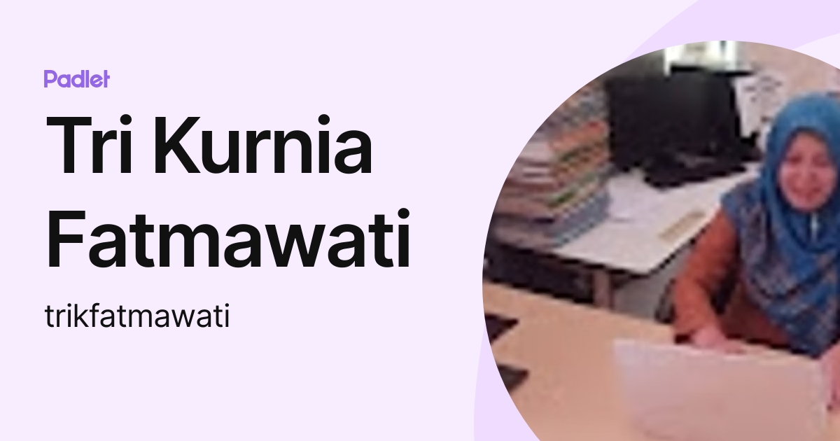 Tri Kurnia Fatmawati (trikfatmawati) profile | Padlet