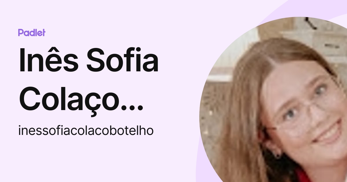 Inês Sofia Colaço Botelho (inessofiacolacobotelho) profile | Padlet