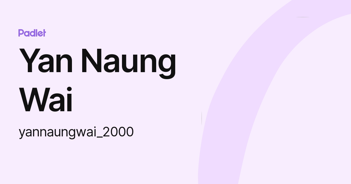 Yan Naung Wai (yannaungwai_2000) profile | Padlet