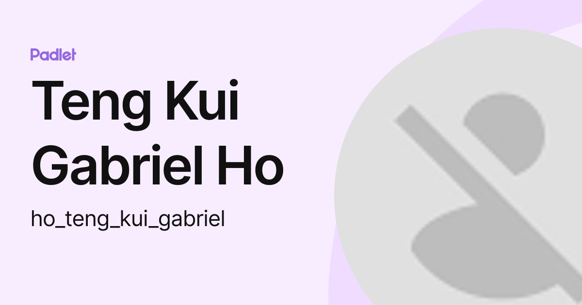 Teng Kui Gabriel Ho (ho_teng_kui_gabriel) profile | Padlet