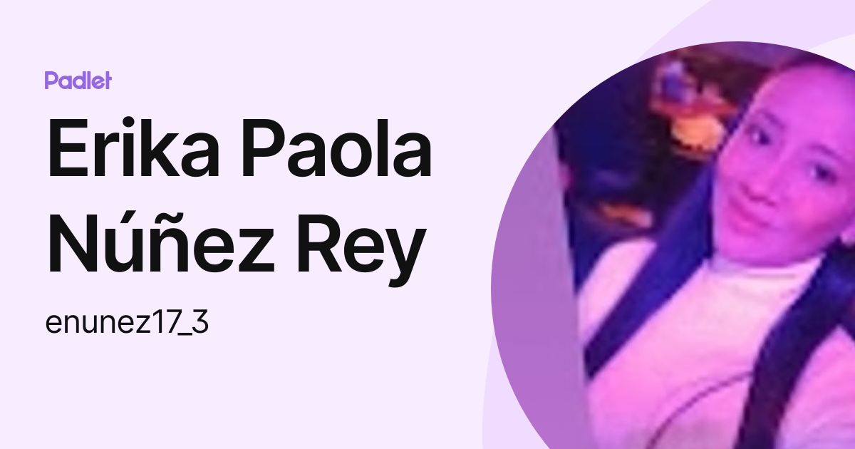 Erika Paola Núñez Rey (enunez17_3) profile | Padlet