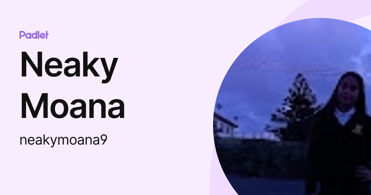 Neaky Moana (neakymoana9) profile | Padlet
