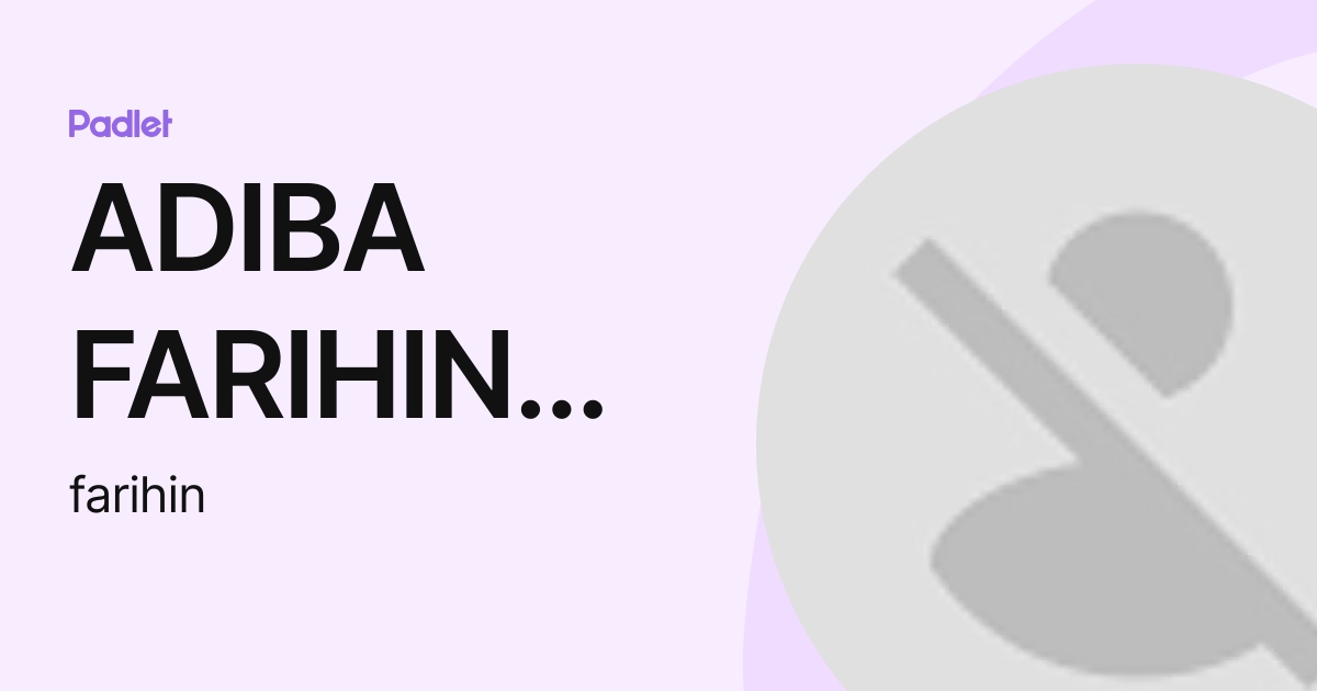 ADIBA FARIHIN KAMARUDDIN (farihin) profile | Padlet