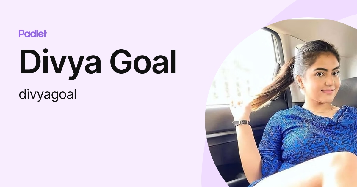 Divya Goal (divyagoal) profile | Padlet