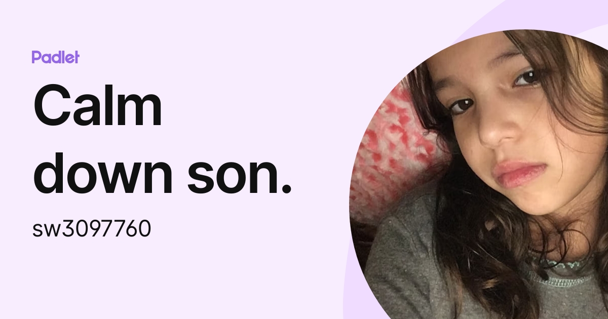 Calm down son. (sw3097760) profile | Padlet