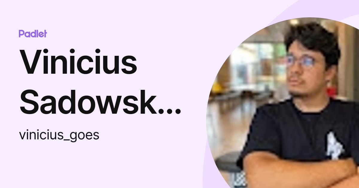 Vinicius Sadowski de Goes (vinicius_goes) profile | Padlet