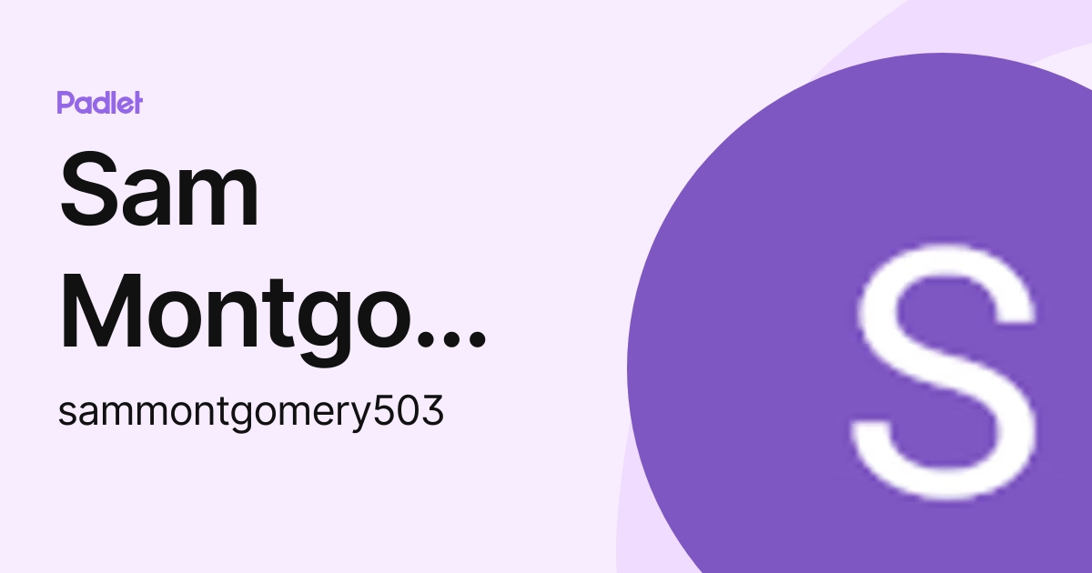Sam Montgomery (sammontgomery503) profile | Padlet