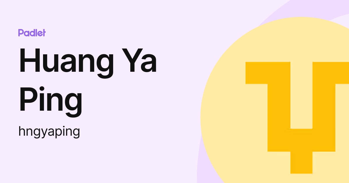 Huang Ya Ping (hngyaping) profile | Padlet