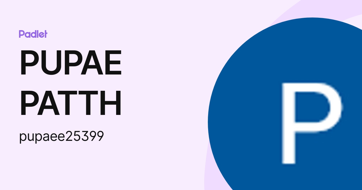 PUPAE PATTH (pupaee25399) profile | Padlet