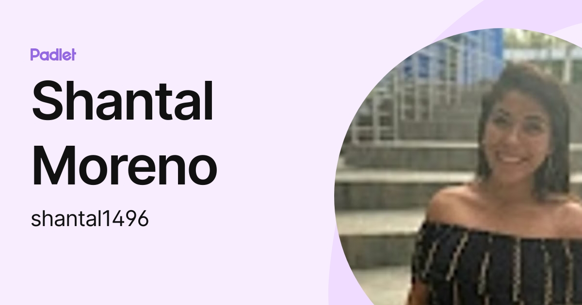 Shantal Moreno (shantal1496) profile | Padlet