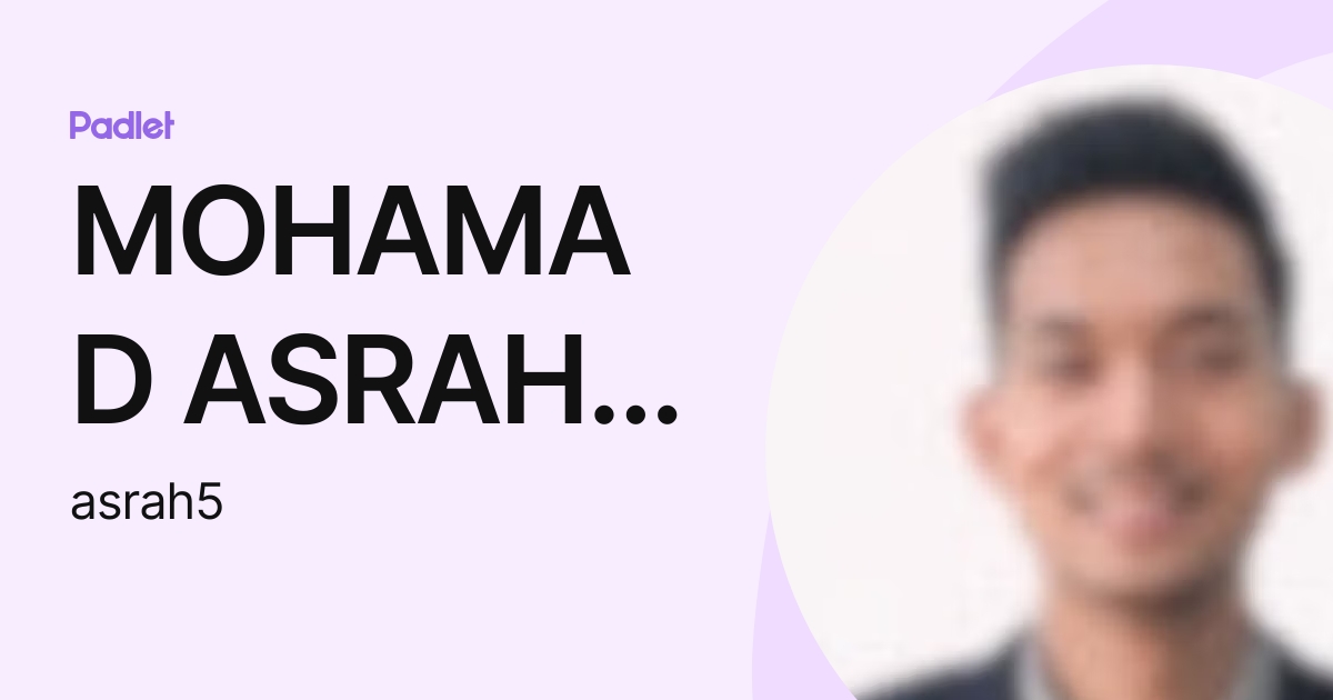 MOHAMAD ASRAH HANIFF B AMRAN (KB) (asrah5) profile | Padlet