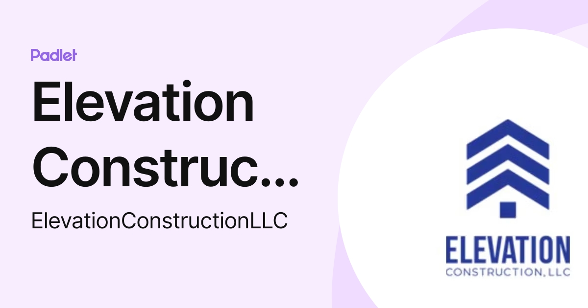Elevation Construction LLC (ElevationConstructionLLC) profile | Padlet