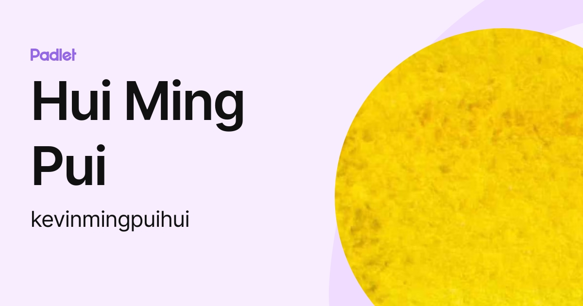 Hui Ming Pui (kevinmingpuihui) profile | Padlet