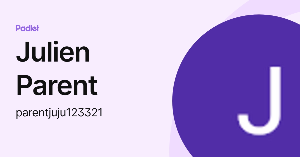 Julien Parent (parentjuju123321) profile | Padlet