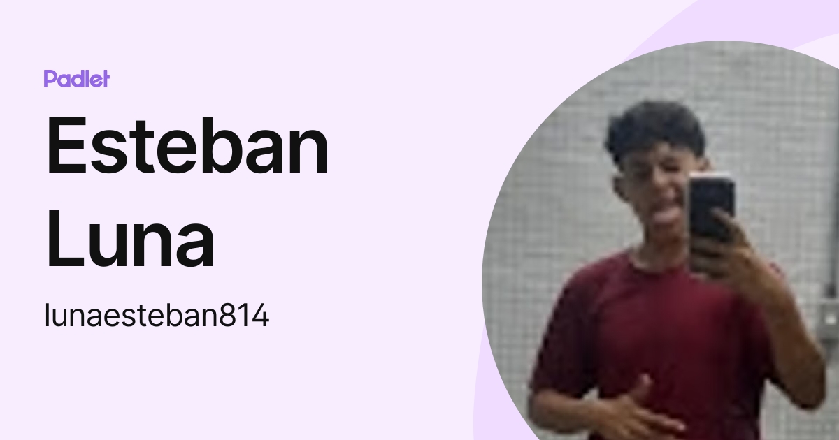Esteban Luna (lunaesteban814) profile | Padlet