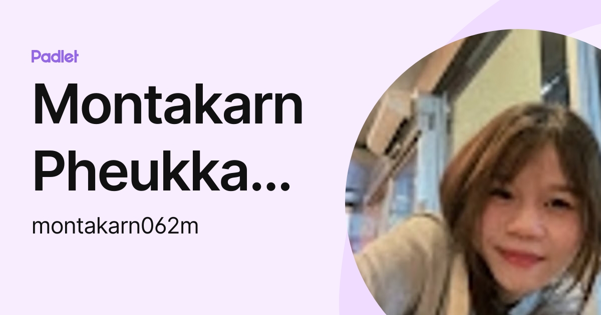 Montakarn Pheukkaew (montakarn062m) profile | Padlet