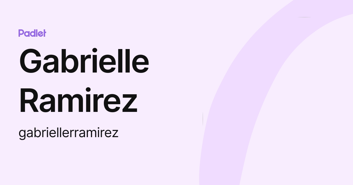 Gabrielle Ramirez (gabriellerramirez) profile | Padlet