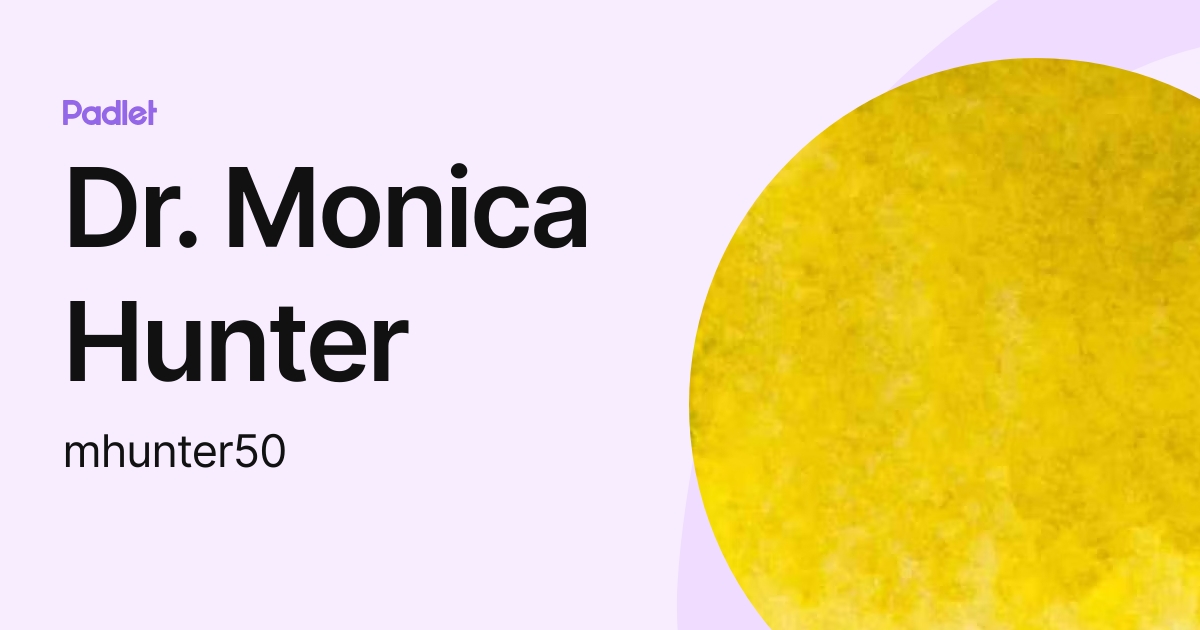 Dr. Monica Hunter (mhunter50) profile | Padlet