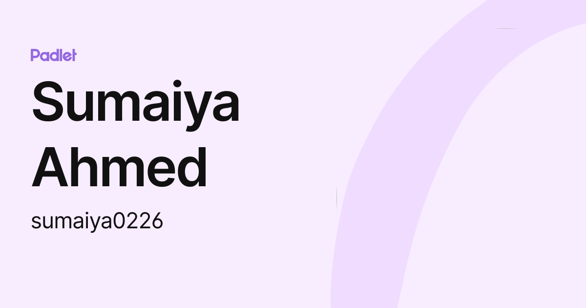 Sumaiya Ahmed (sumaiya0226) profile | Padlet