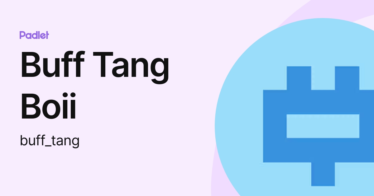 Buff Tang Boii (buff_tang) profile | Padlet