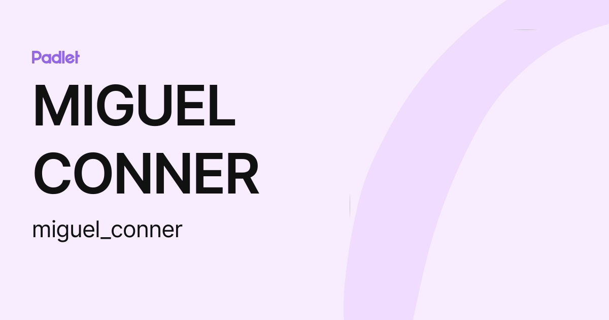 MIGUEL CONNER (miguel_conner) profile | Padlet