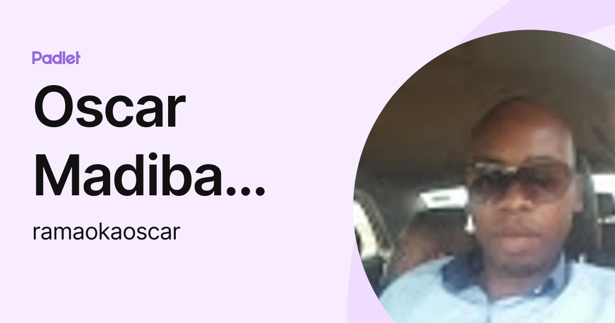 Oscar Madiba Ramaoka (ramaokaoscar) profile | Padlet