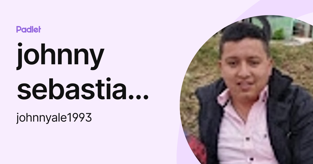 johnny sebastian del castillo rincon (johnnyale1993) profile | Padlet