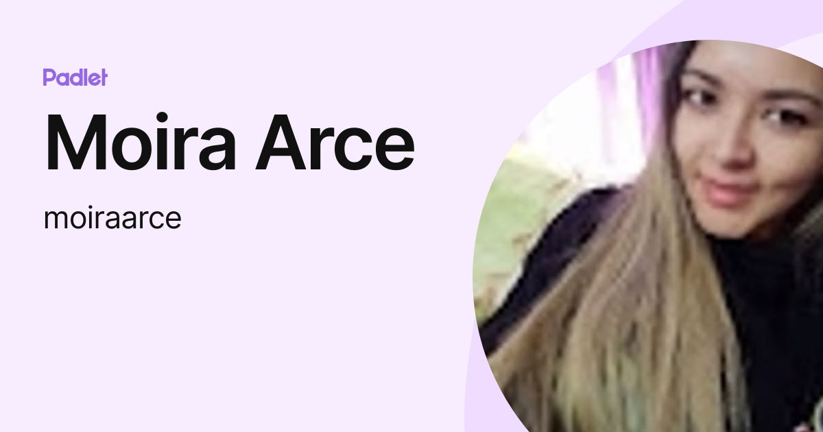 Moira Arce (moiraarce) profile | Padlet