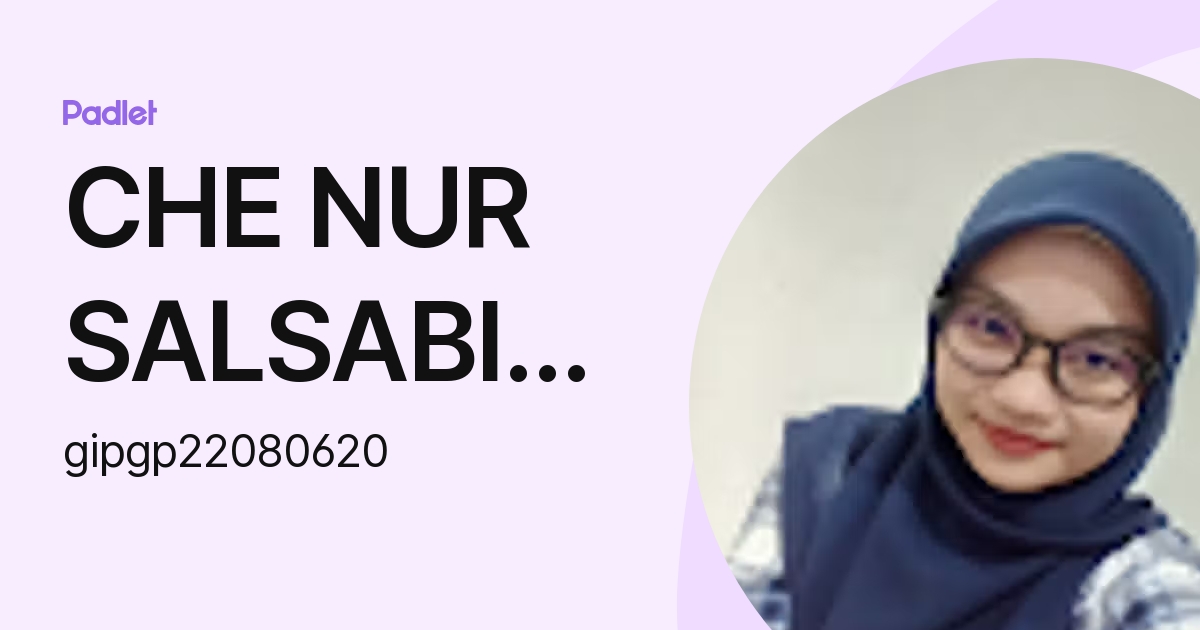 CHE NUR SALSABILA BINTI CHE AB WAHAB IPG-Pelajar (gipgp22080620) profile | Padlet
