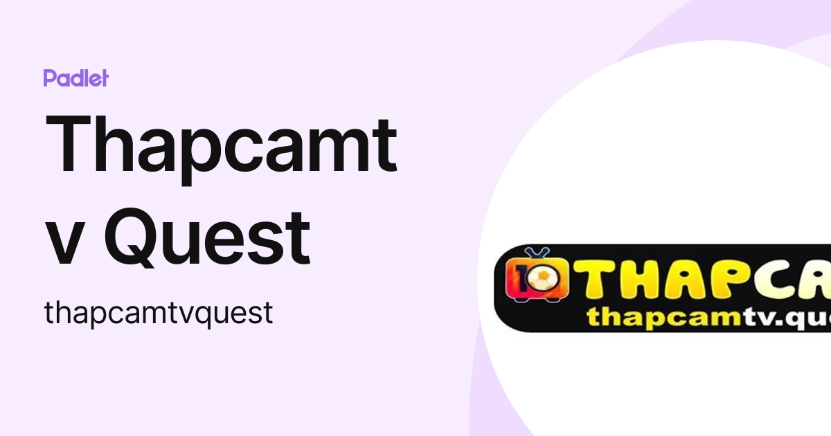 Thapcamtv Quest (thapcamtvquest) profile | Padlet