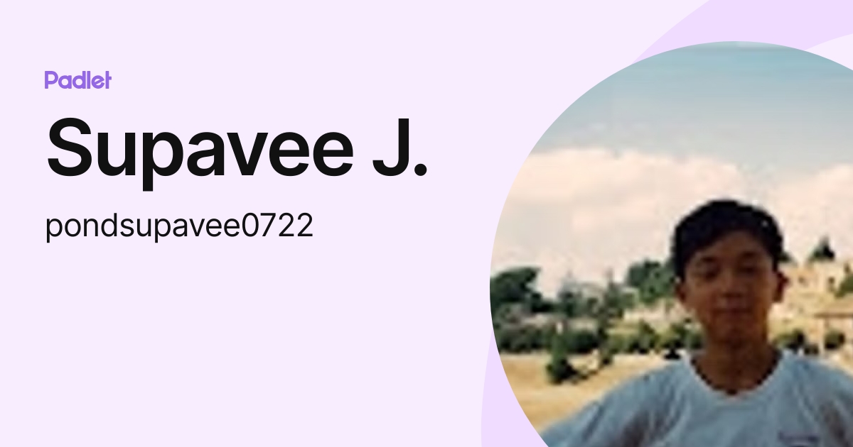Supavee J. (pondsupavee0722) profile | Padlet