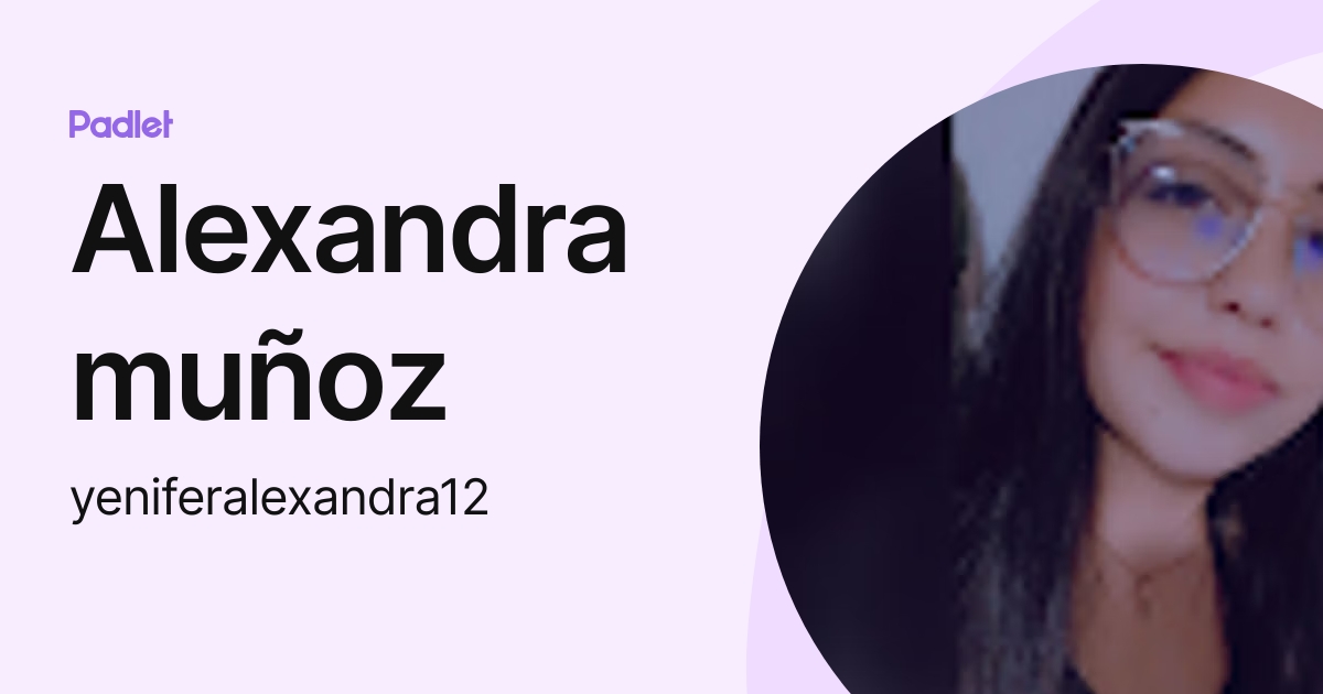 Alexandra muñoz (yeniferalexandra12) profile | Padlet