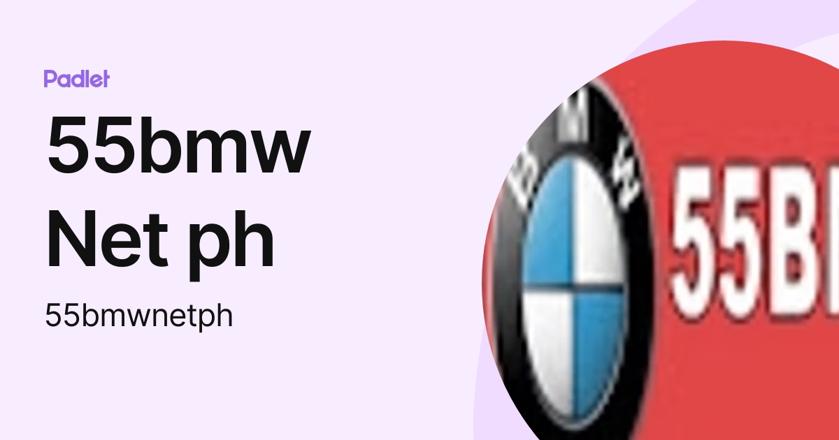 55bmw Net ph (55bmwnetph) profile | Padlet