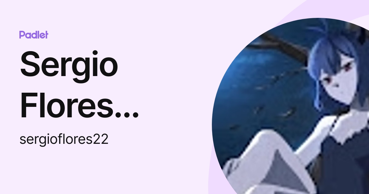 Sergio Flores Pichardo (sergioflores22) profile | Padlet