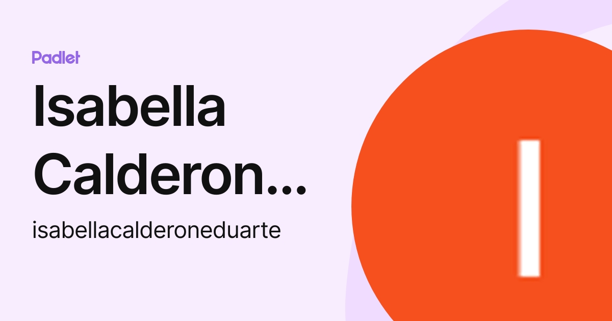 Isabella Calderon Eduarte (isabellacalderoneduarte) profile | Padlet