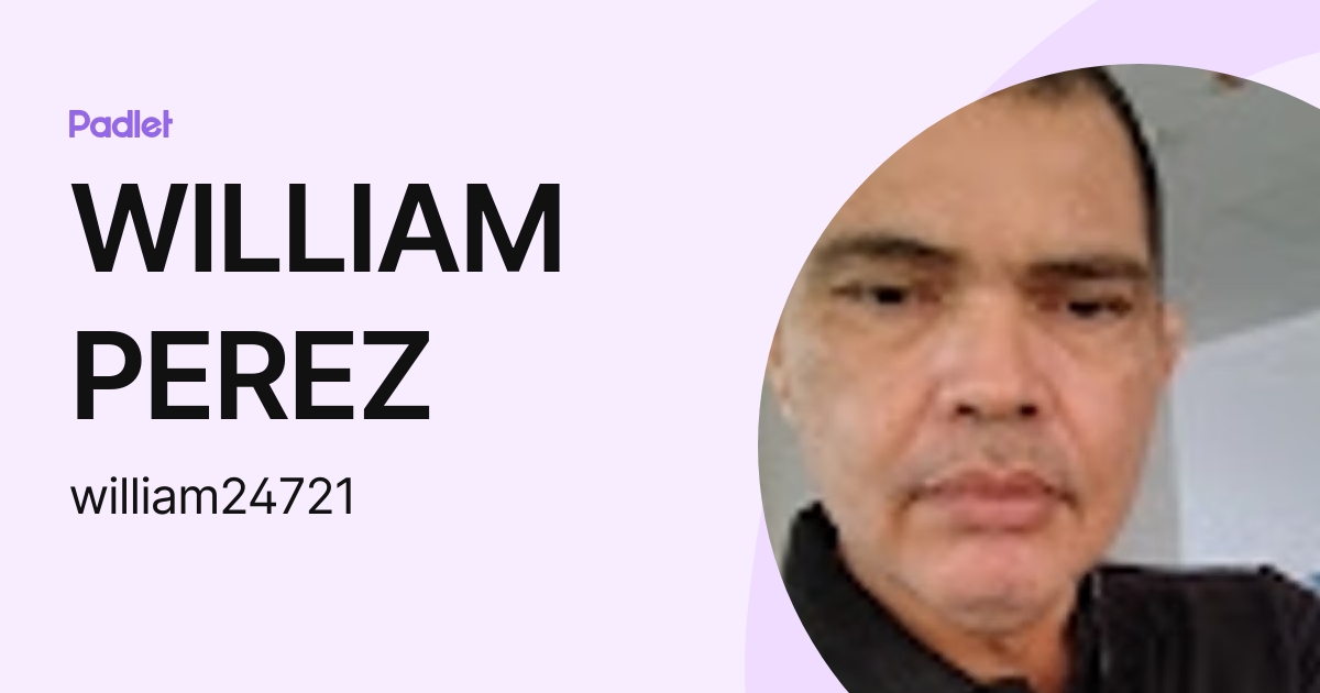 William Perez William24721 Profile Padlet