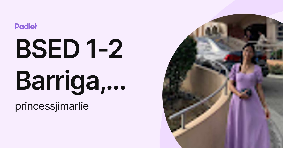 BSED 1-2 Barriga, Princess Jimarlie (princessjimarlie) profile | Padlet