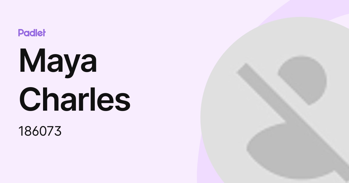 Maya Charles (186073) profile | Padlet