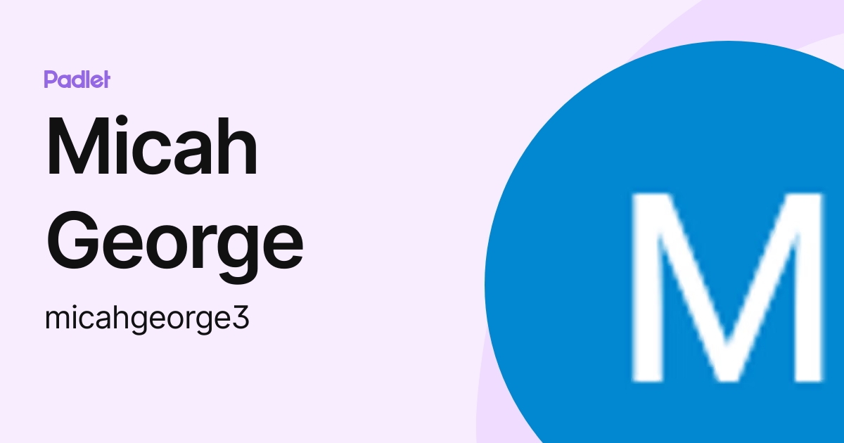 Micah George (micahgeorge3) profile | Padlet
