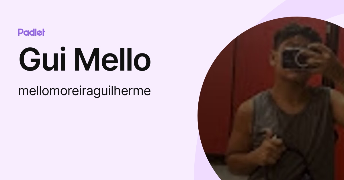 Gui Mello (mellomoreiraguilherme) profile | Padlet