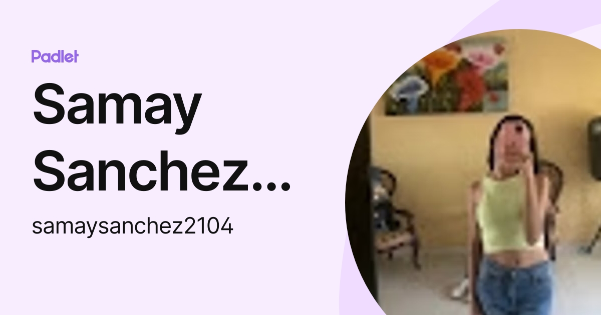 Samay Sanchez sanchez (samaysanchez2104) profile | Padlet