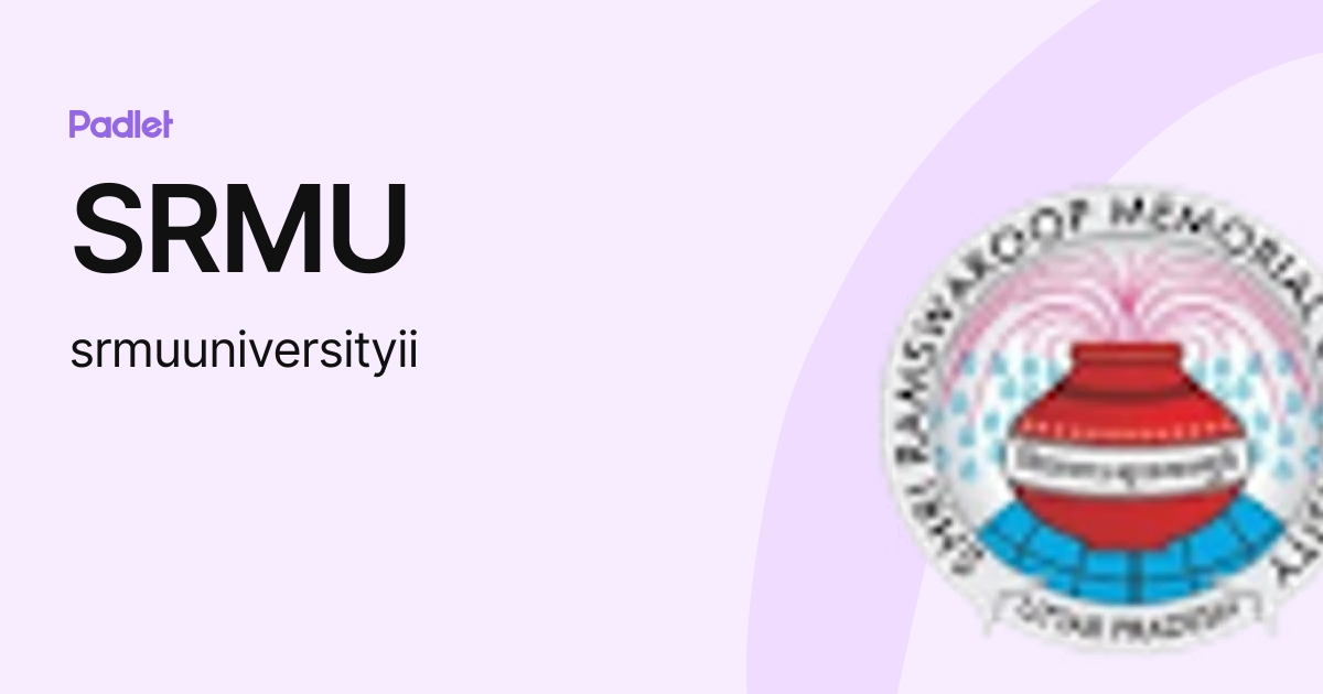 SRMU (srmuuniversityii) profile | Padlet