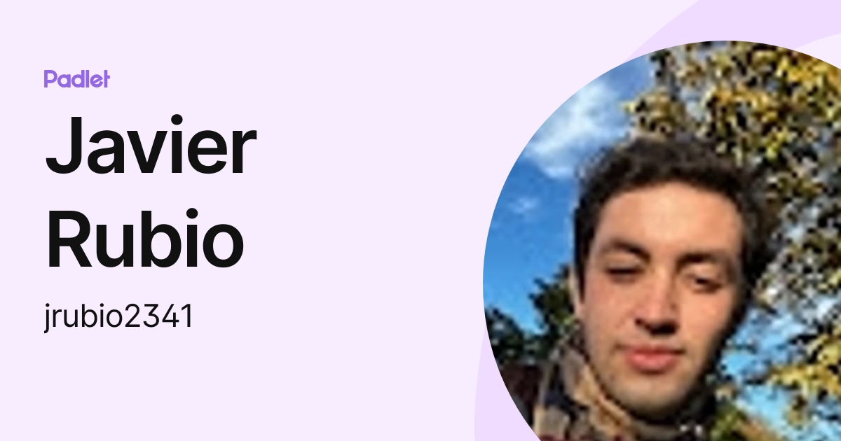 Javier Rubio (jrubio2341) profile | Padlet