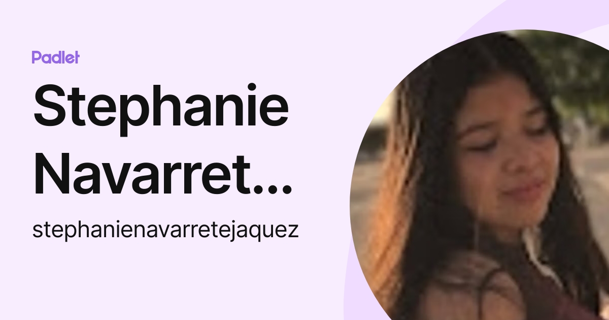 Stephanie Navarrete Jaquez (stephanienavarretejaquez) profile | Padlet