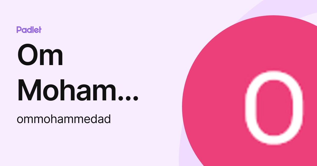Om Mohammed (ommohammedad) profile | Padlet