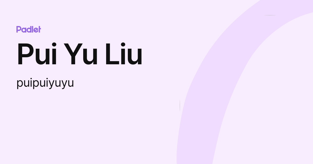 Pui Yu Liu (puipuiyuyu) profile | Padlet