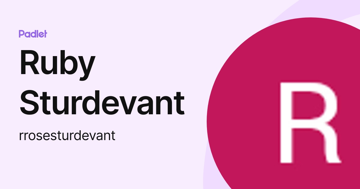 Ruby Sturdevant (rrosesturdevant) profile | Padlet
