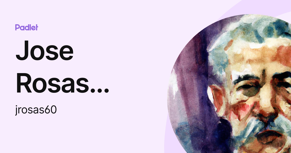 Jose Rosas Herrera (jrosas60) profile | Padlet