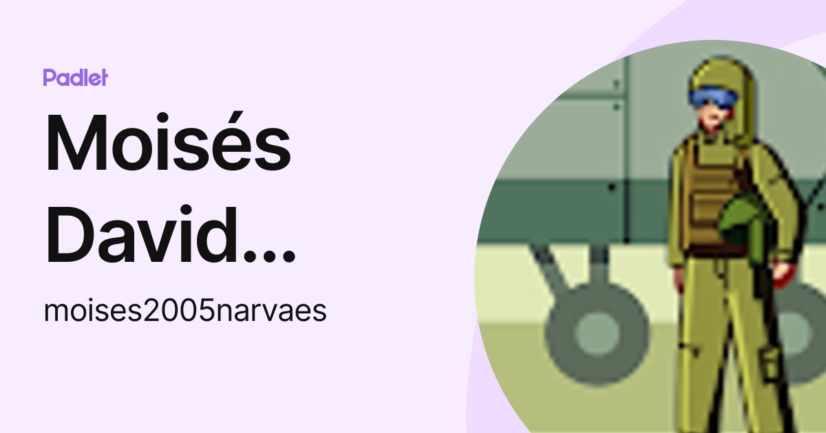 Moisés David Narváez Ferrer (moises2005narvaes) profile | Padlet