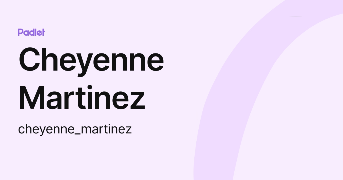 Cheyenne Martinez (cheyenne_martinez) profile | Padlet